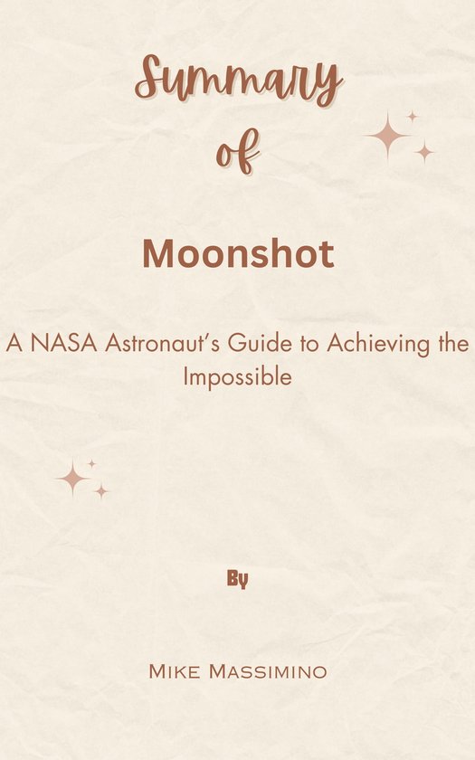 Summary Of Moonshot A NASA Astronaut’s Guide to Achieving the ...
