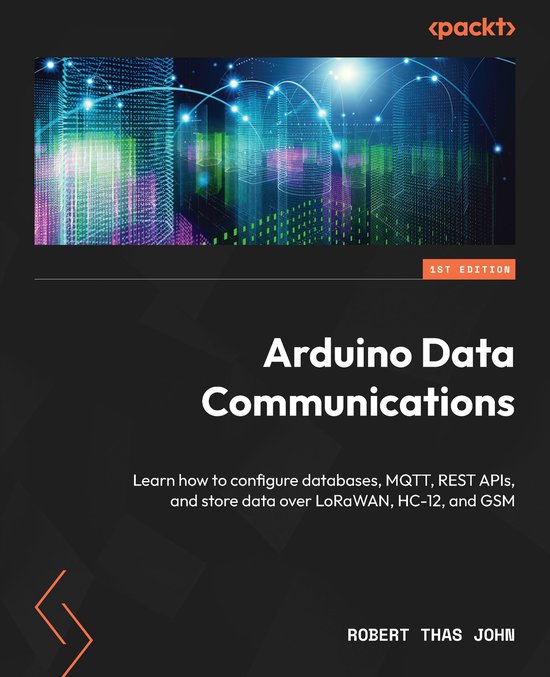 Arduino Data Communications (ebook), Robert Thas John | 9781837635979 | Boeken | bol.
