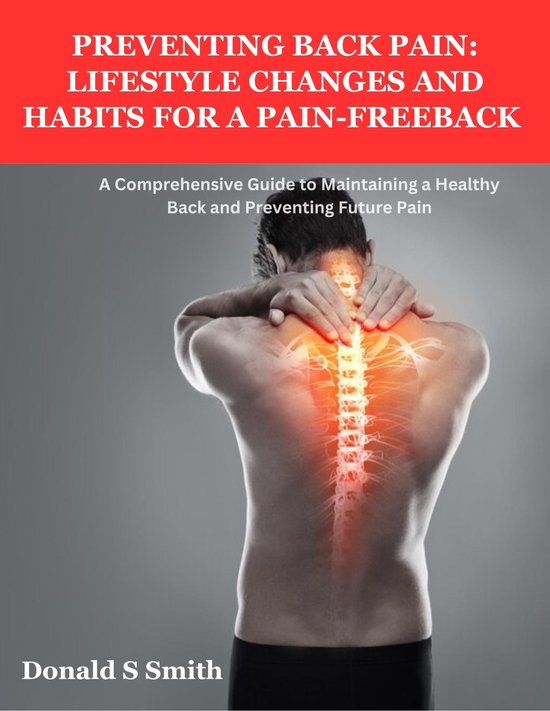 Preventing Back Pain: Lifestyle Changes and Habits for a Pain-Free ...