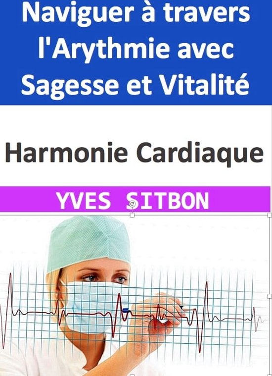 Harmonie Cardiaque : Naviguer à travers l'Arythmie avec Sagesse et ...