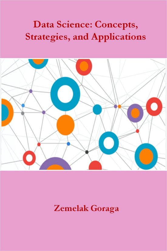 Data Science: Concepts, Strategies, and Applications (ebook), Zemelak Goraga |... | bol