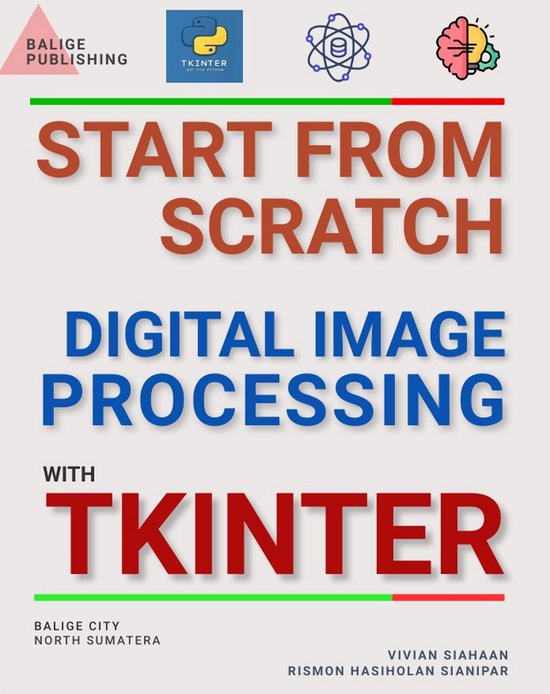 START FROM SCRATCH DIGITAL IMAGE PROCESSING WITH TKINTER (ebook), Rismon Hasiholan... | bol