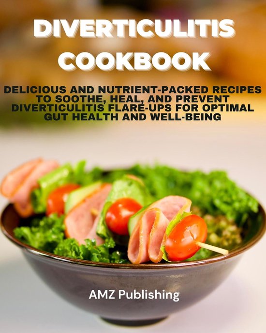 Diverticulitis Cookbook : Delicious and Nutrient-Packed Recipes to ...