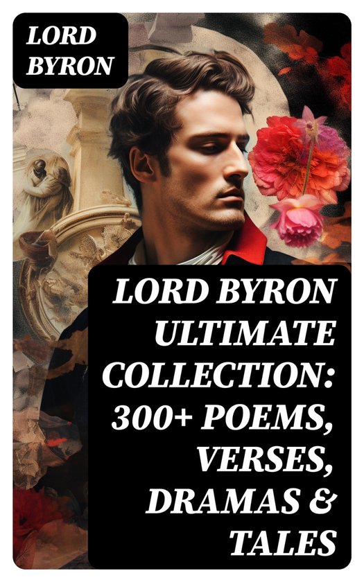 LORD BYRON Ultimate Collection: 300+ Poems, Verses, Dramas & Tales ...