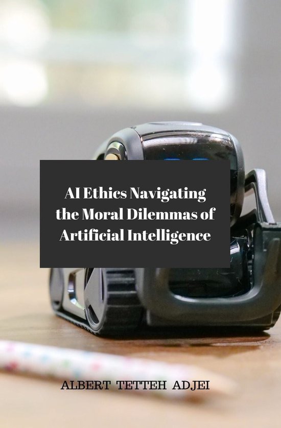 AI Ethics: Navigating the Moral Dilemmas of Artificial Intelligence (ebook), ALBERT... | bol.com