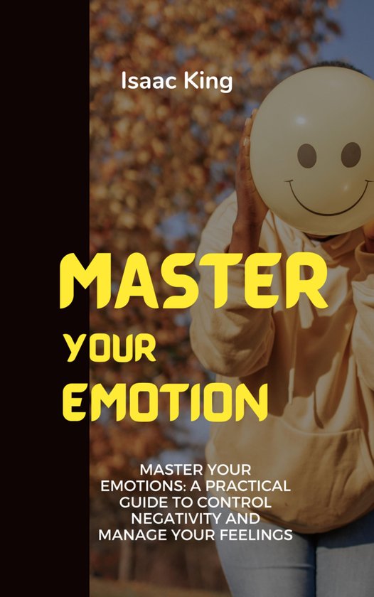 Master Your Emotions (ebook), Isaac King | 9783755457404 | Boeken | bol