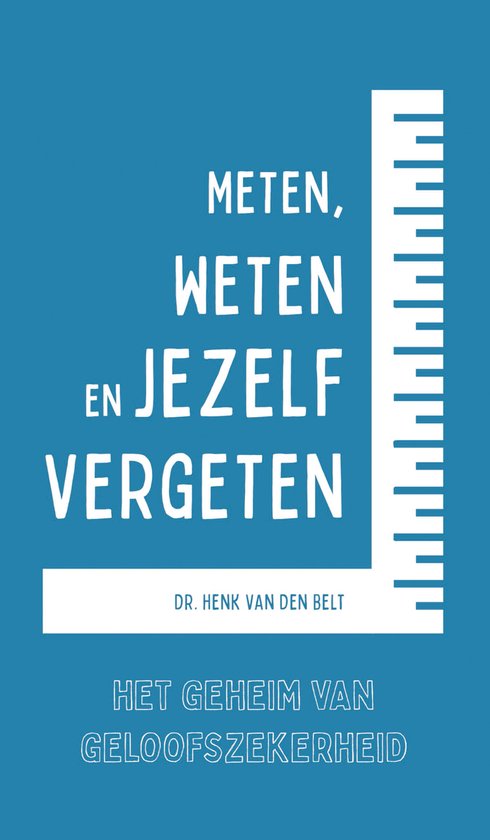 Meten, weten en jezelf vergeten, Dr. H. van den Belt | 9789088973802 | Boeken | bol
