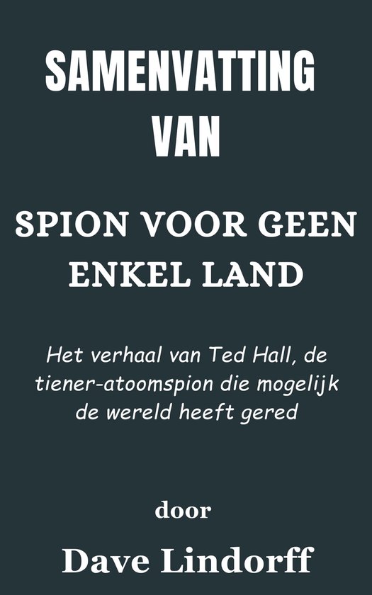 Samenvatting Van Spion voor geen enkel land Het verhaal van Ted Hall ...