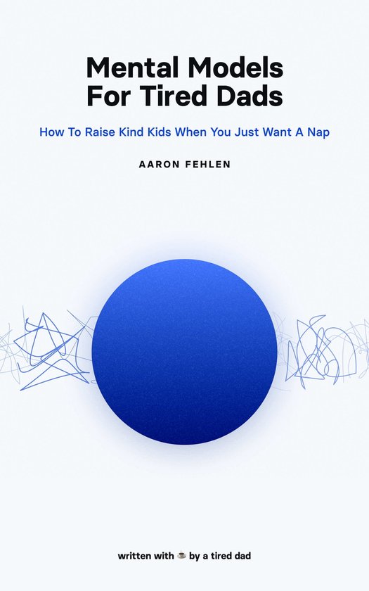 Mental Models - Mental Models For Tired Dads (ebook), Aaron Fehlen ...