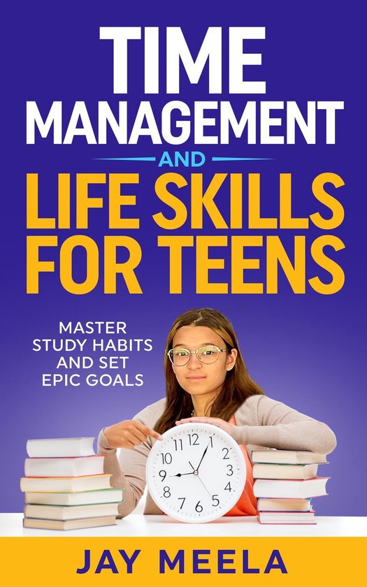 Time Management and Life Skills For Teens (ebook), Jay Meela ...