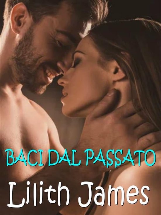 Baci dal passato (ebook), Lilith James | 9791222489308 | Boeken | bol