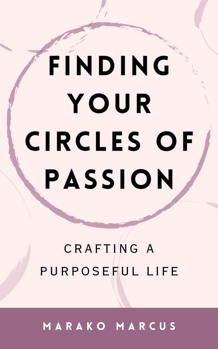Finding Your Circles of Passion: Crafting a Purposeful Life (ebook ...