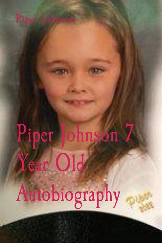 Piper Johnson 7 Year Old Autobiography (ebook), Piper K Johnson ...
