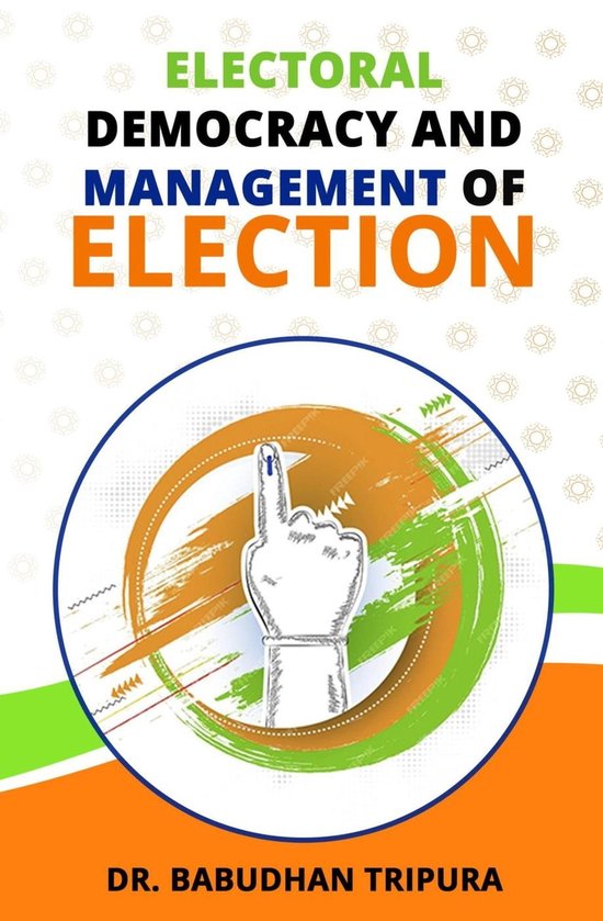 Electoral Democracy and Management of Election (ebook), Dr. Babudhan Tripura |... | bol