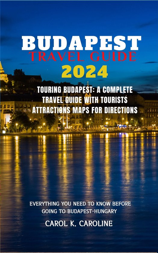 Budapest travel guide 2024 (ebook), CAROL K CAROLINE | 1230007076374 | Boeken | bol