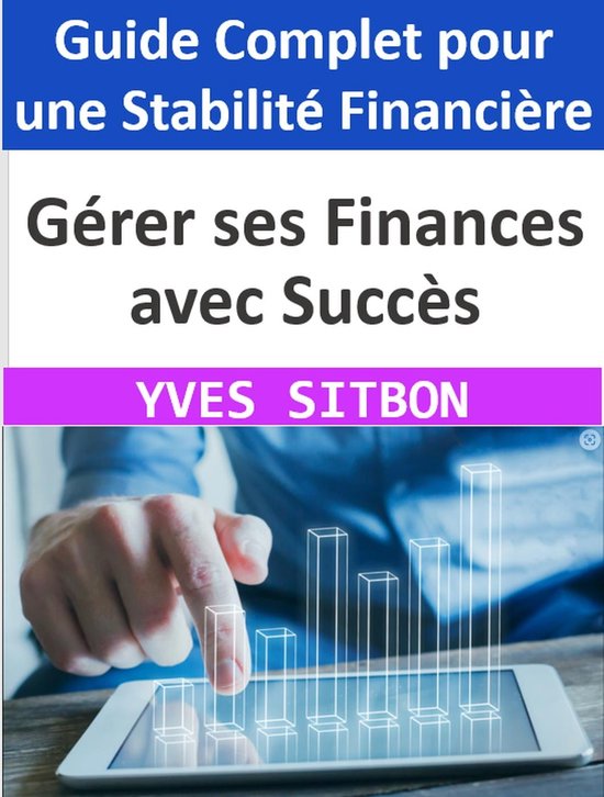 Gérer ses Finances avec Succès : Guide Complet pour une Stabilité ...