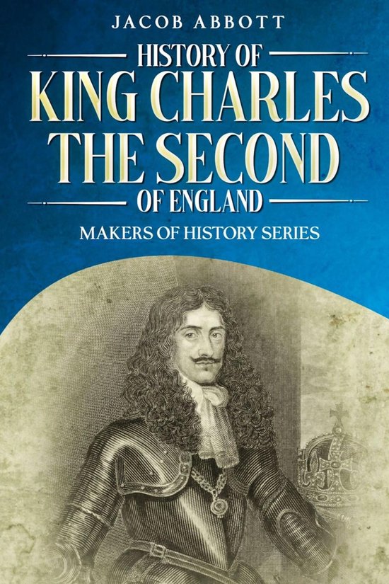 History of King Charles the Second of England (ebook), Jacob Abbott ...