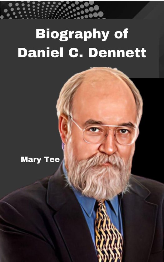 Biography of Daniel C. Dennett (ebook), Mary Tee | 1230007090004 ...