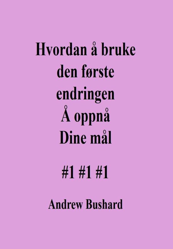 Hvordan å bruke den første endringen Å oppnå Dine mål (ebook), Andrew ...