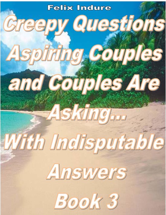 Fam 3 - Creepy Questions Couples and Aspiring Couples are Asking (ebook ...