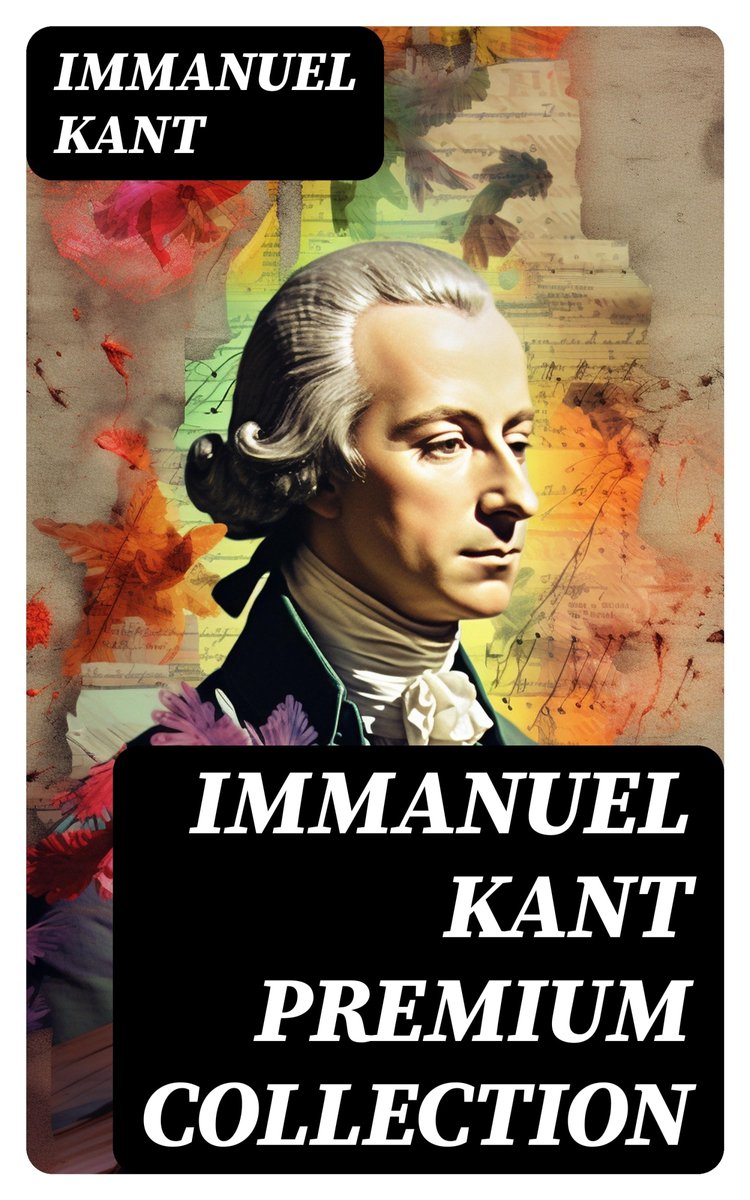 IMMANUEL KANT Premium Collection (ebook), Immanuel Kant | 8596547744535 ...