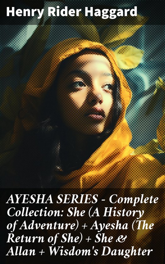 AYESHA SERIES – Complete Collection: She (A History of Adventure ...