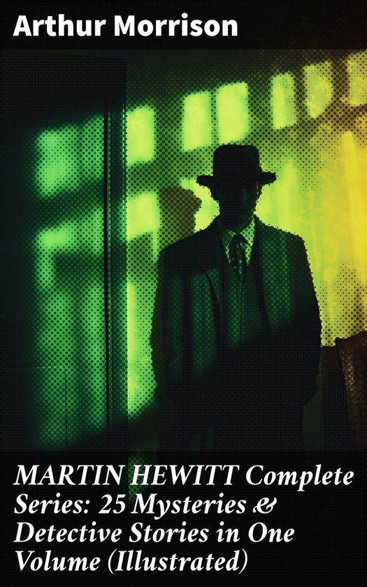 MARTIN HEWITT Complete Series: 25 Mysteries & Detective Stories in One ...