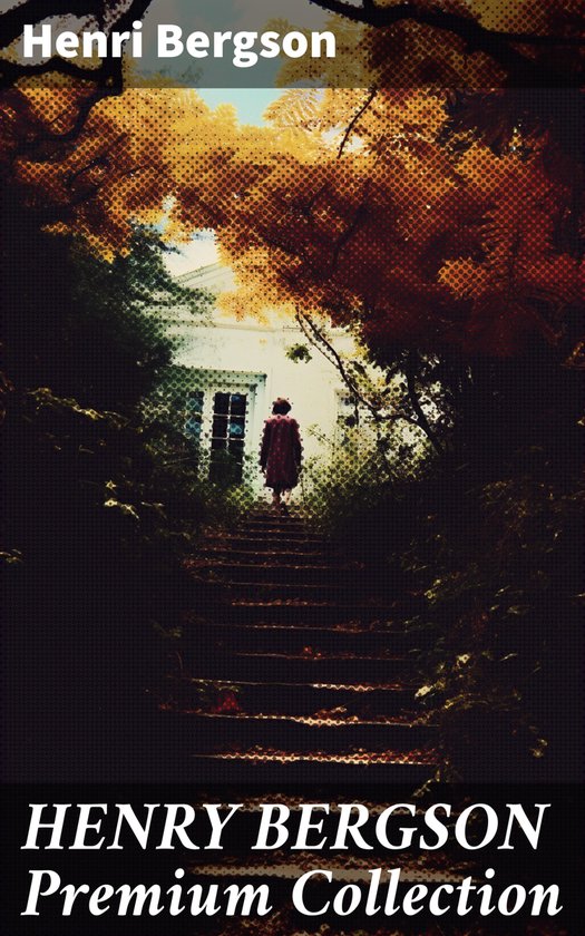 HENRY BERGSON Premium Collection (ebook), Henri Bergson | 8596547671008 | Boeken | bol