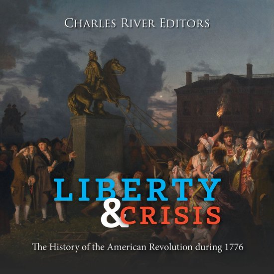 Liberty and Crisis: The History of the American Revolution during 1776 ...