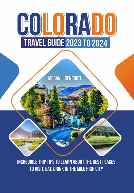 INSIDE COLORADO TRAVEL GUIDE 2023 TO 2024 (ebook), Megan I. Benedict ...