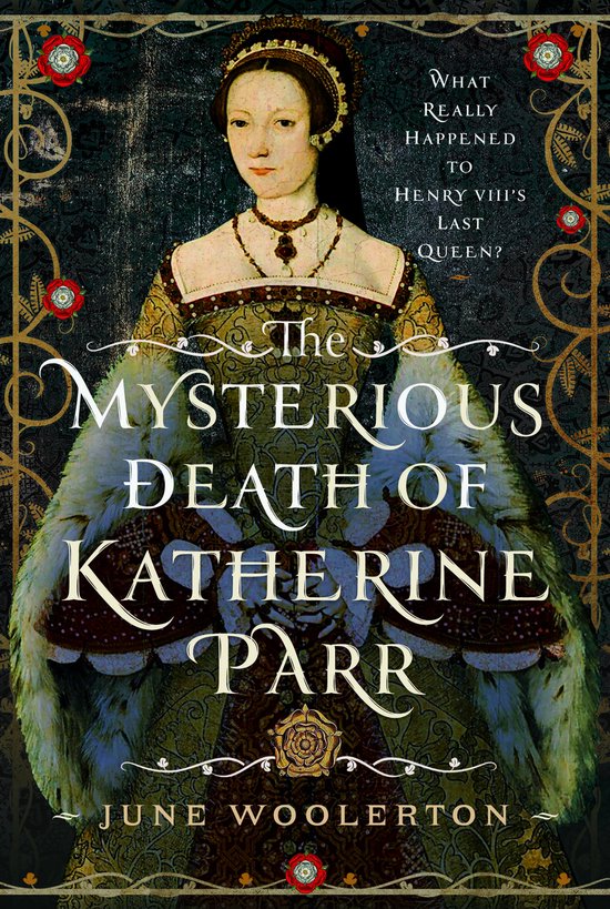 The Mysterious Death of Katherine Parr, June Woolerton | 9781399054447 ...