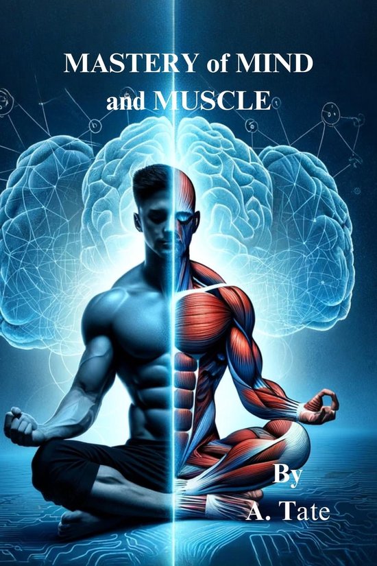 Masculinity - Mastery of Mind and Muscle: A Man's Blueprint for ...