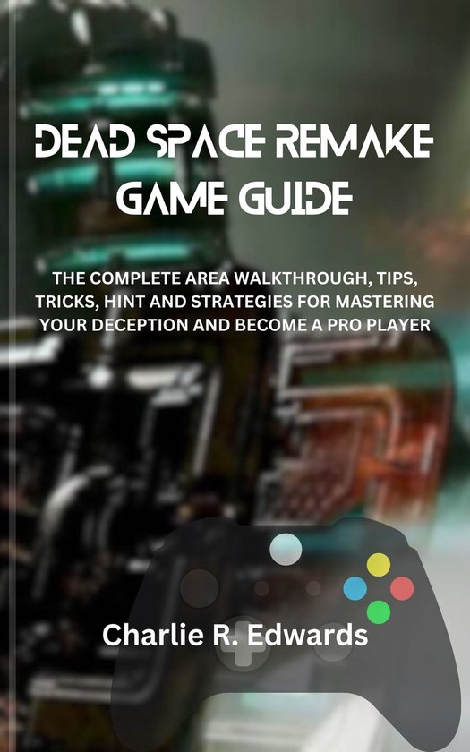 DEAD SPACE REMAKE GAME GUIDE (ebook), Charlie R. Edwards | 1230007179891 | Boeken | bol