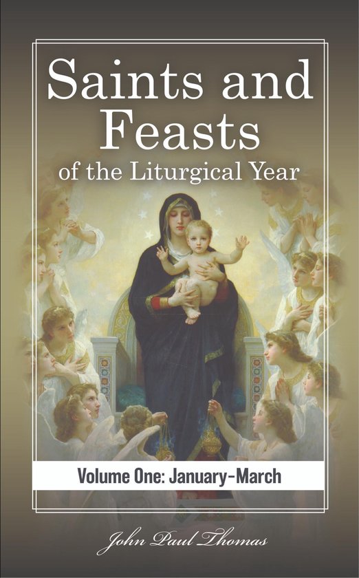 Saints and Feasts of the Liturgical Year: Volumes One–Four - Saints and ...