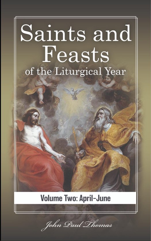 Saints and Feasts of the Liturgical Year: Volumes One–Four - Saints and ...
