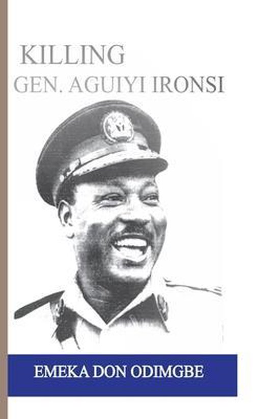 Killing Aguiyi Ironsi | 9798666318119 | Emeka Don Odimgbe | Boeken ...