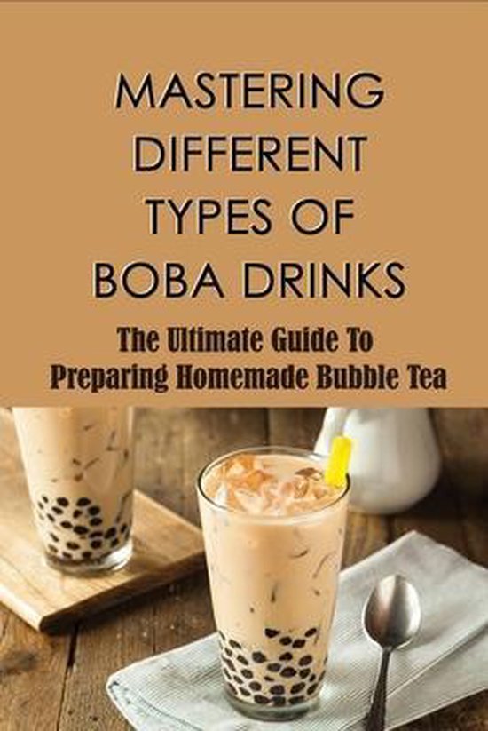 Mastering Different Types Of Boba Drinks: The Ultimate Guide To ... Mastering Different Types Of Boba Drinks: The Ultimate Guide To ...
