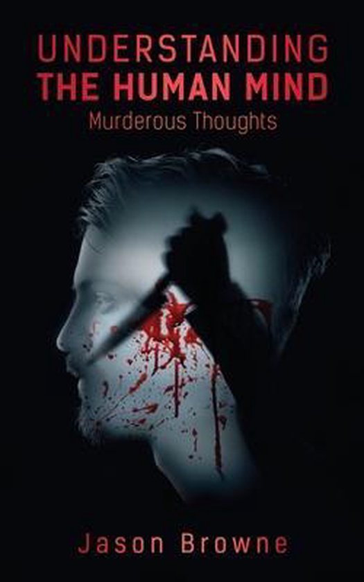 Understanding The Human Mind Murderous Thoughts Jason Browne
