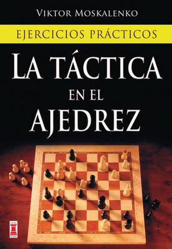 La tactica en el ajedrez / Revolutionize Your Chess, Viktor Moskalenko | 9788499170985... | bol.com