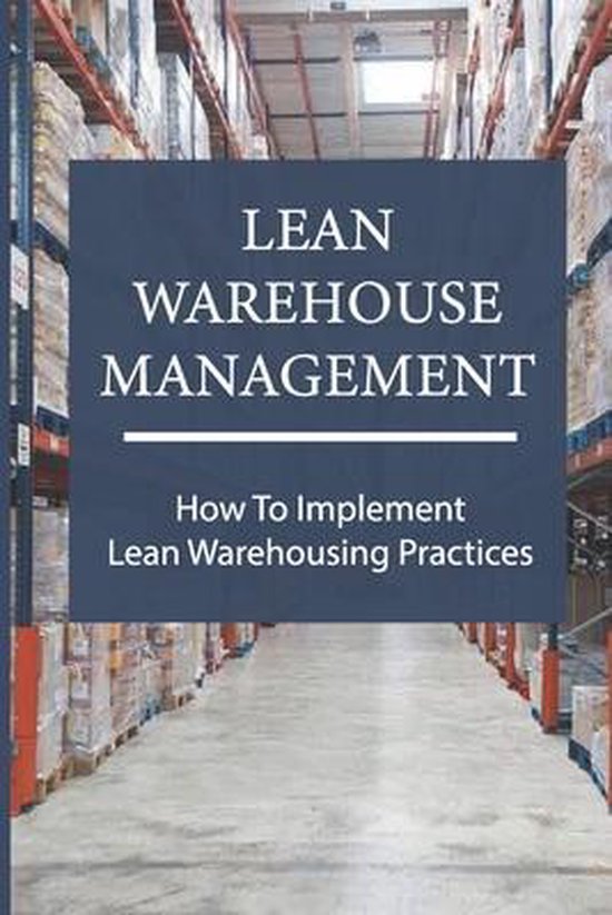 Lean Warehouse Management: How To Implement Lean Warehousing Practices ...