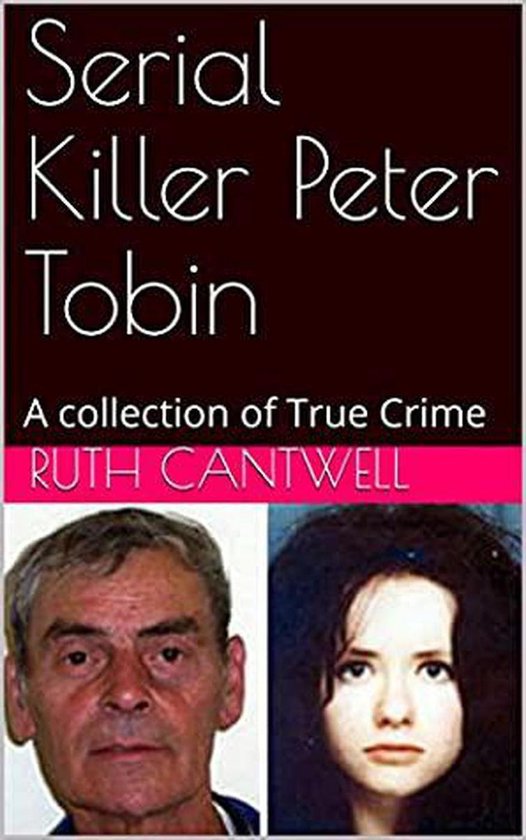 Serial Killer Peter Tobin (ebook), Ruth Cantwell | 9798201108359 ...