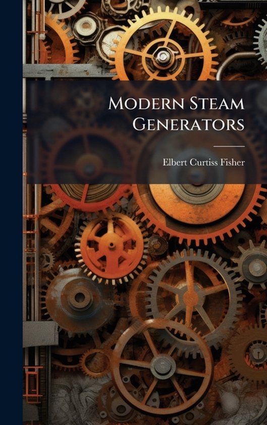 Modern Steam Generators | 9781024649192 | Elbert Curtiss Fisher ...
