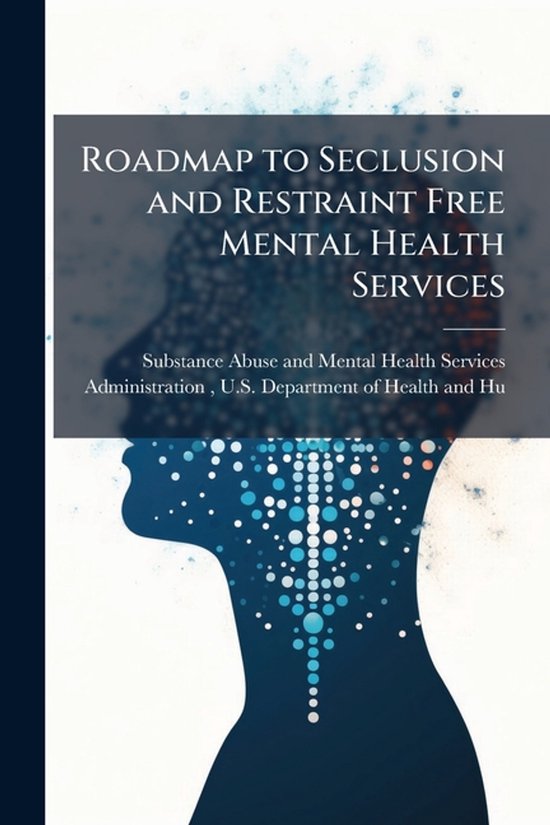 Roadmap to Seclusion and Restraint Free Mental Health Services ...