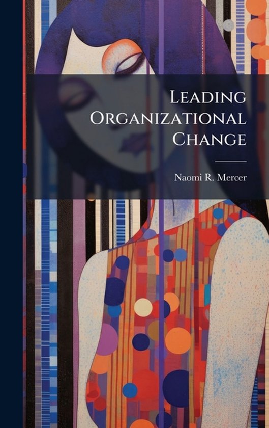 Leading Organizational Change | 9781025129211 | Naomi R Mercer | Boeken ...