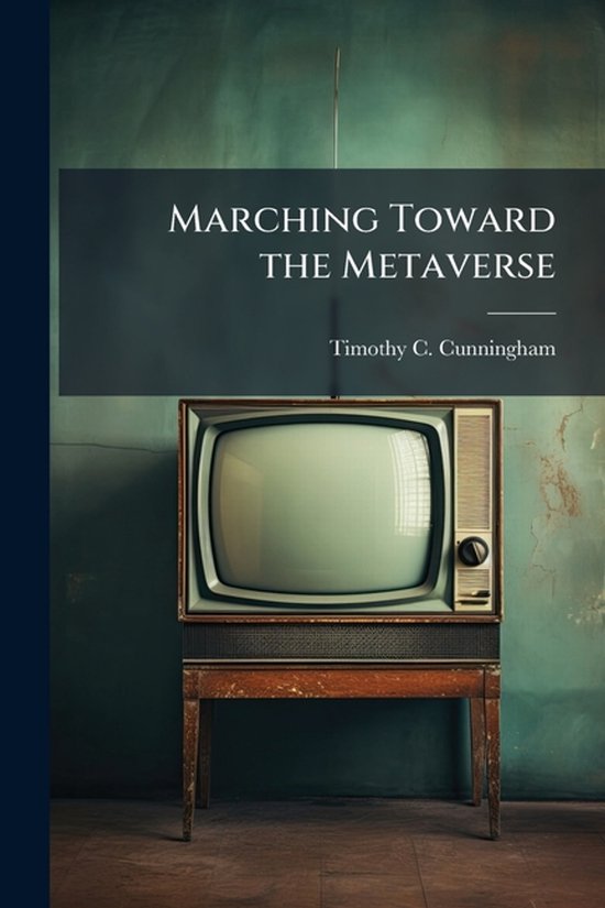 Marching Toward the Metaverse | 9781025116129 | Timothy C Cunningham | Boeken | bol