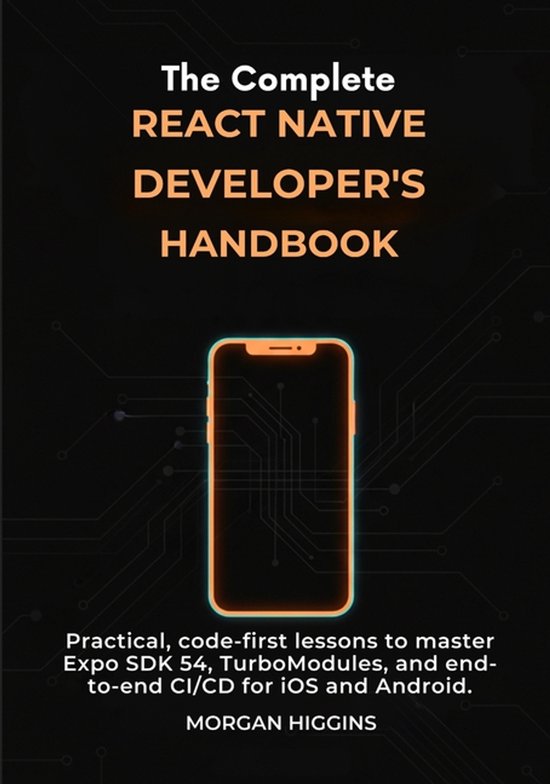 The Complete React Native Developer's Handbook: Practical, code-first ...