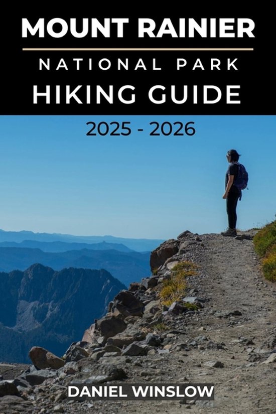Mount Rainier National Parks Hiking Guide 2025 - 2026, Daniel Winslow ...
