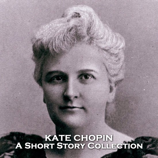 Kate Chopin - A Short Story Collection, Kate Chopin | 9781806373253 ...