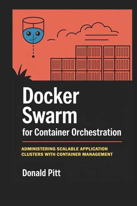 Docker Swarm for Container Orchestration | 9798266609600 | Donald Pitt ...