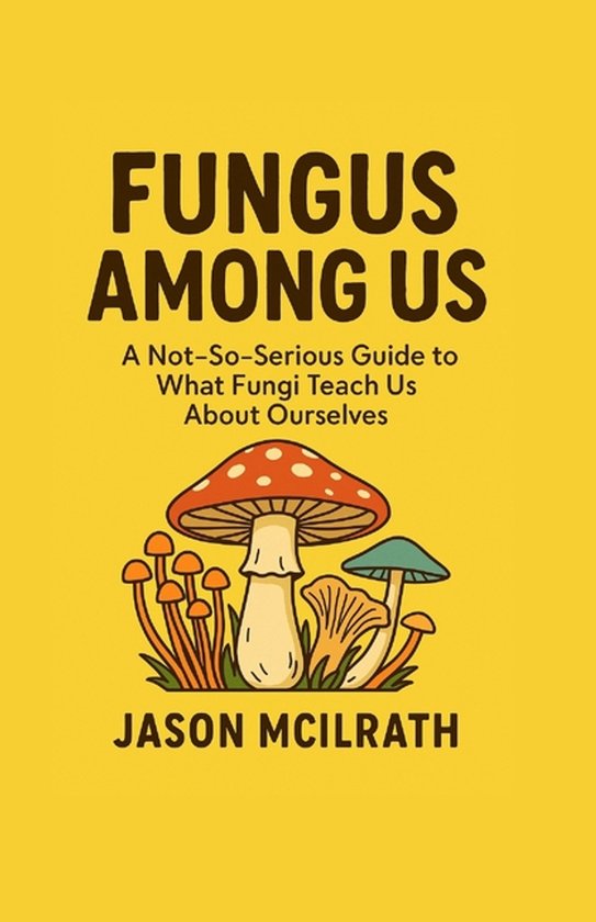 Fungus Among Us | 9798265772787 | Jason McIlrath | Boeken | bol